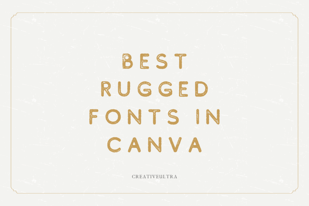 Best Rugged Fonts in Canva - Creativetacos